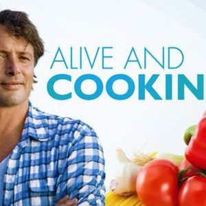 Alive and Cooking - Rotten Tomatoes