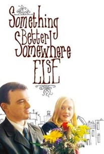 Something Better Somewhere Else | Rotten Tomatoes