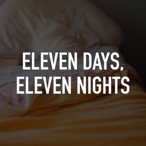 Eleven Days, Eleven Nights - Rotten Tomatoes
