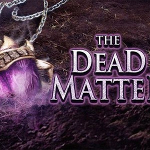 The Dead Matter - Rotten Tomatoes
