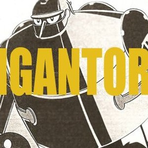 Gigantor - Rotten Tomatoes
