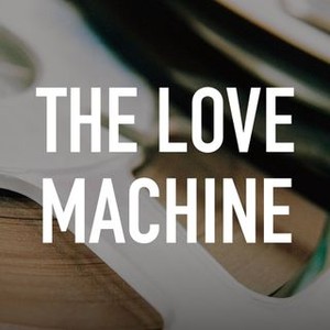The Love Machine - Rotten Tomatoes