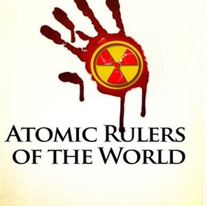 Atomic Rulers of the World - Rotten Tomatoes