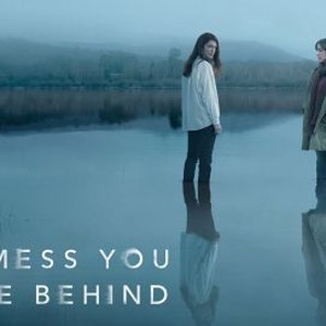 The Mess You Leave Behind - Rotten Tomatoes