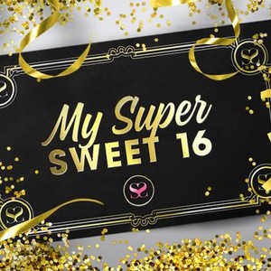 My Super Sweet 16 - Rotten Tomatoes