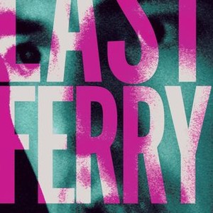 Last Ferry - Rotten Tomatoes