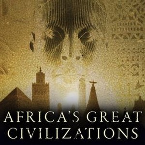 Africa's Great Civilizations - Rotten Tomatoes