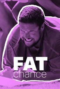 Fat Chance | Rotten Tomatoes