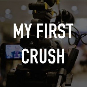 My First Crush - Rotten Tomatoes