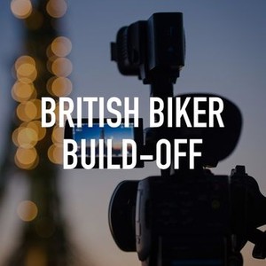 British Biker Build-Off - Rotten Tomatoes