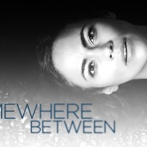Somewhere Between - Rotten Tomatoes