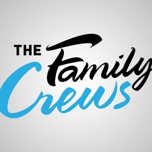 The Family Crews - Rotten Tomatoes