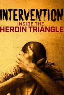 Intervention: Inside the Heroin Triangle - Rotten Tomatoes