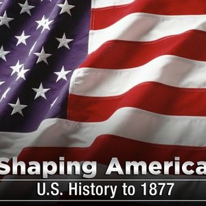 Shaping America: U.S. History to 1877 - Rotten Tomatoes