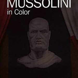 Mussolini in Color - Rotten Tomatoes