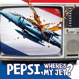 Pepsi, Where's My Jet? - Rotten Tomatoes