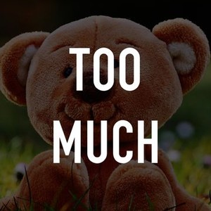 Too Much - Rotten Tomatoes
