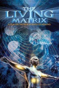 The Living Matrix | Rotten Tomatoes