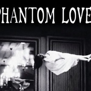 Phantom Love - Rotten Tomatoes