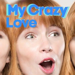 My Crazy Love - Rotten Tomatoes