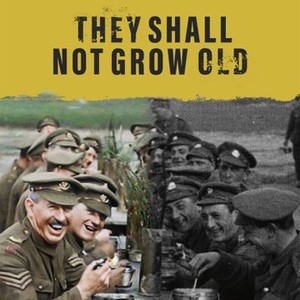 They Shall Not Grow Old - Rotten Tomatoes