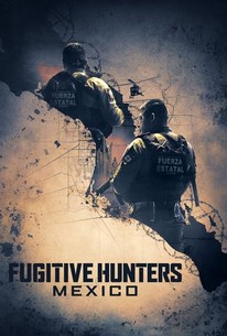 Fugitive Hunters Mexico: Season 1 | Rotten Tomatoes