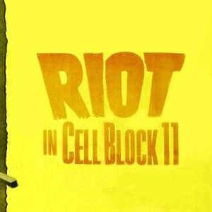Riot in Cell Block 11 - Rotten Tomatoes