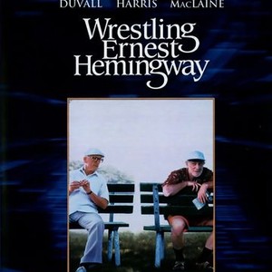 Wrestling Ernest Hemingway - Rotten Tomatoes