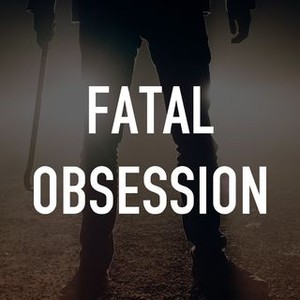 Fatal Obsession - Rotten Tomatoes