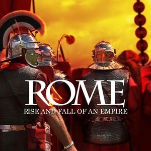 Rome: Rise and Fall of an Empire - Rotten Tomatoes