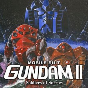 Mobile Suit Gundam II: Soldiers of Sorrow - Rotten Tomatoes