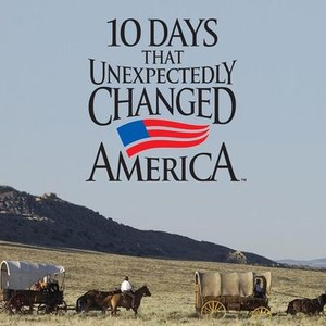 10 Days That Unexpectedly Changed America - Rotten Tomatoes