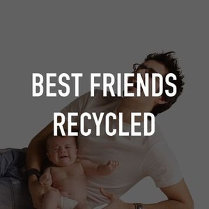 Best Friends Recycled - Rotten Tomatoes