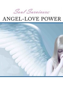 Soul Survivors: Angel-Love Power | Rotten Tomatoes