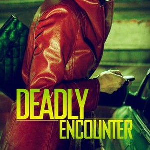 Deadly Encounter - Rotten Tomatoes