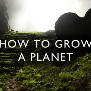 How to Grow a Planet - Rotten Tomatoes