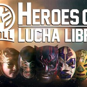 Heroes of Lucha Libre - Rotten Tomatoes