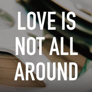 Love Is Not All Around - Rotten Tomatoes