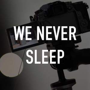 We Never Sleep - Rotten Tomatoes