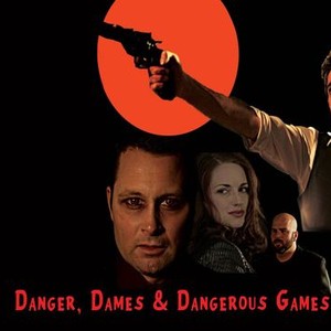 Danger, Dames & Dangerous Games - Rotten Tomatoes