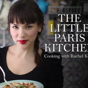 The Little Paris Kitchen: Cooking with Rachel Khoo - Rotten Tomatoes