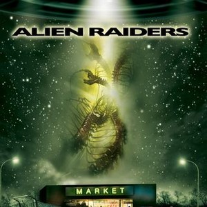 Alien Raiders - Rotten Tomatoes