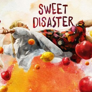 Sweet Disaster - Rotten Tomatoes