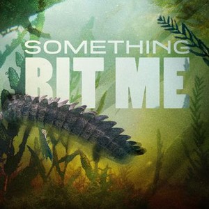 Something Bit Me! - Rotten Tomatoes