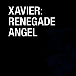 Xavier: Renegade Angel - Rotten Tomatoes