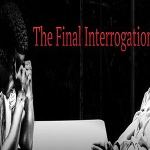 The Final Interrogation - Rotten Tomatoes