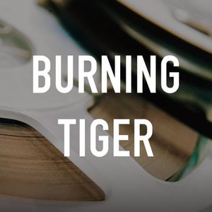 Burning Tiger - Rotten Tomatoes