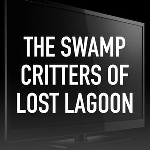 The Swamp Critters of Lost Lagoon - Rotten Tomatoes