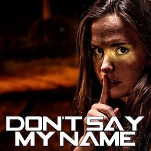 Don't Say My Name - Rotten Tomatoes