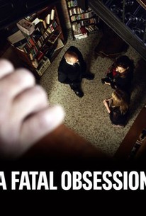 A Fatal Obsession (2015) - Rotten Tomatoes